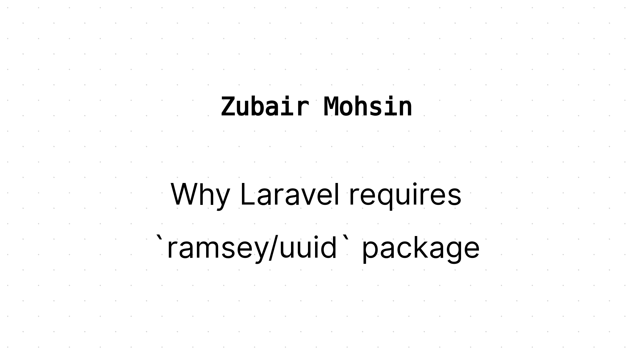 Why Laravel requires `ramsey/uuid` package? | Blog | Zubair Mohsin